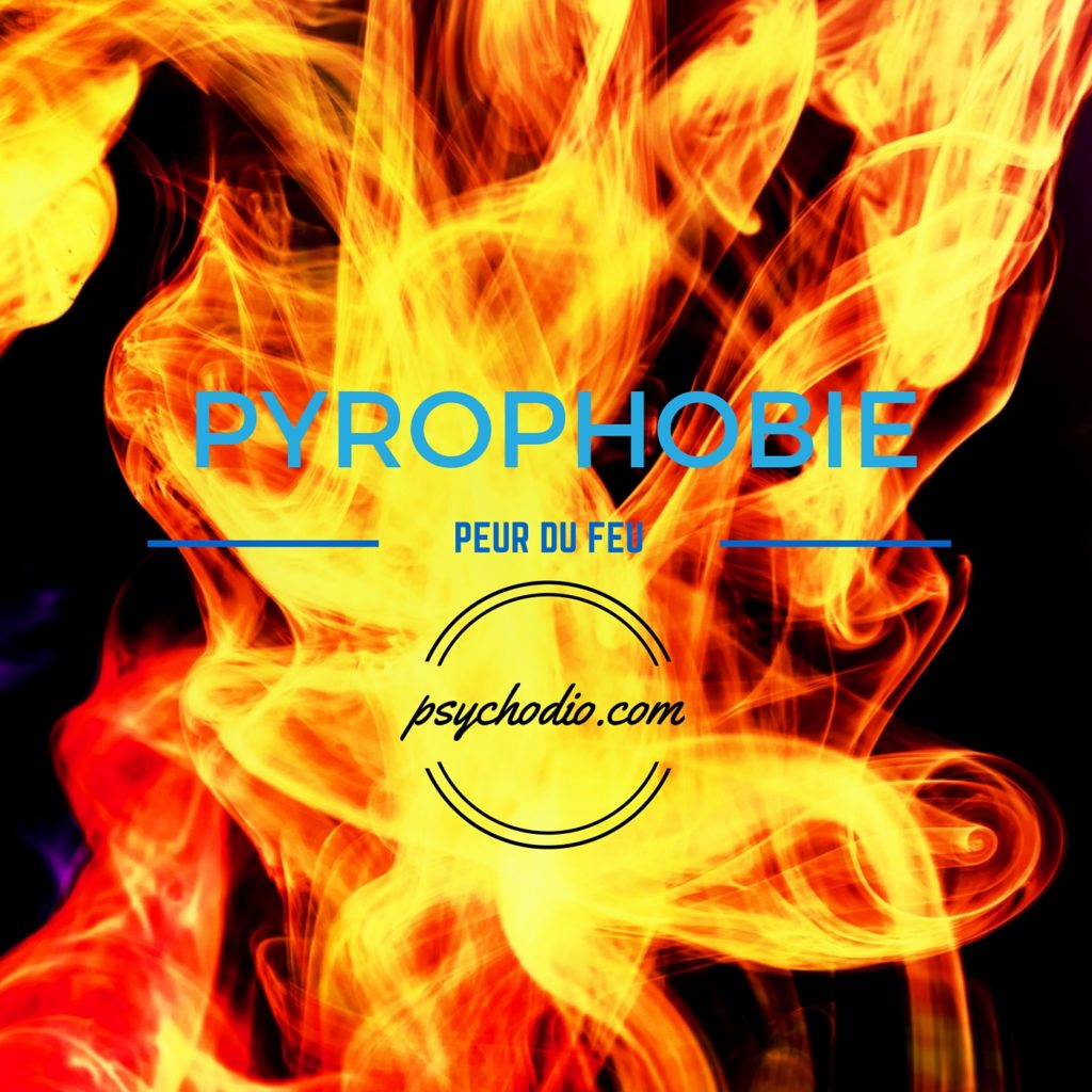 PYROPHOBIE - Peur du feu - psychodio.com PYROPHOBIE - Peur du feu - psychodio.com